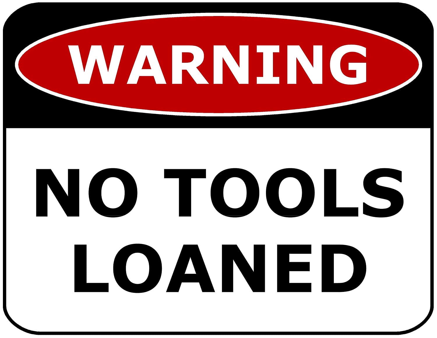 PCSCP Warning No Tools Loaned 11 inch by 9.5 inch Laminated Funny Sign ...