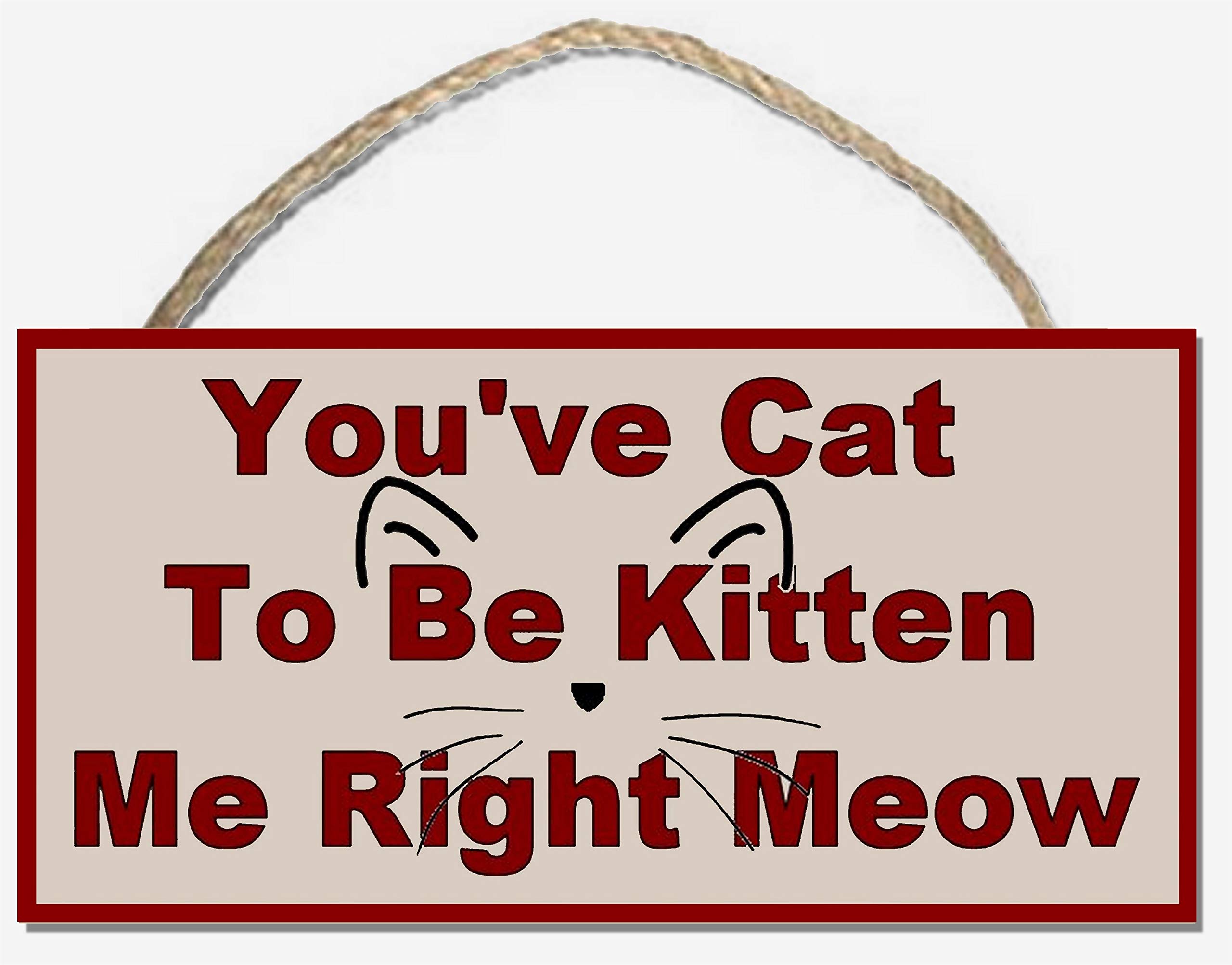 PCSCP You've Cat to be Kitten Me Right Meow 10" L x 5" H Wooden Sign - Walmart.com