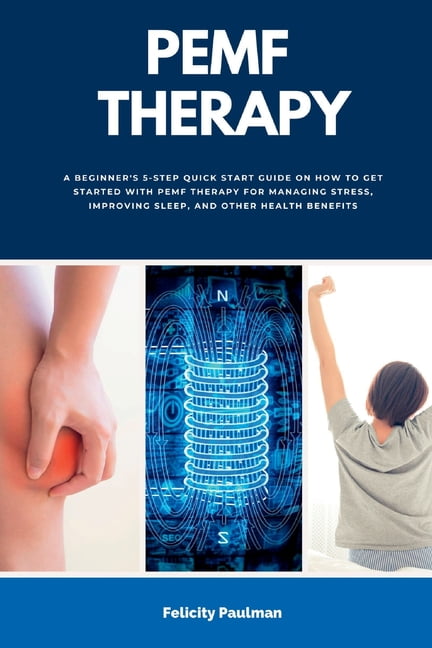 PEMF Therapy: A Beginner's 5-Step Quick Start Guide on How to Get ...