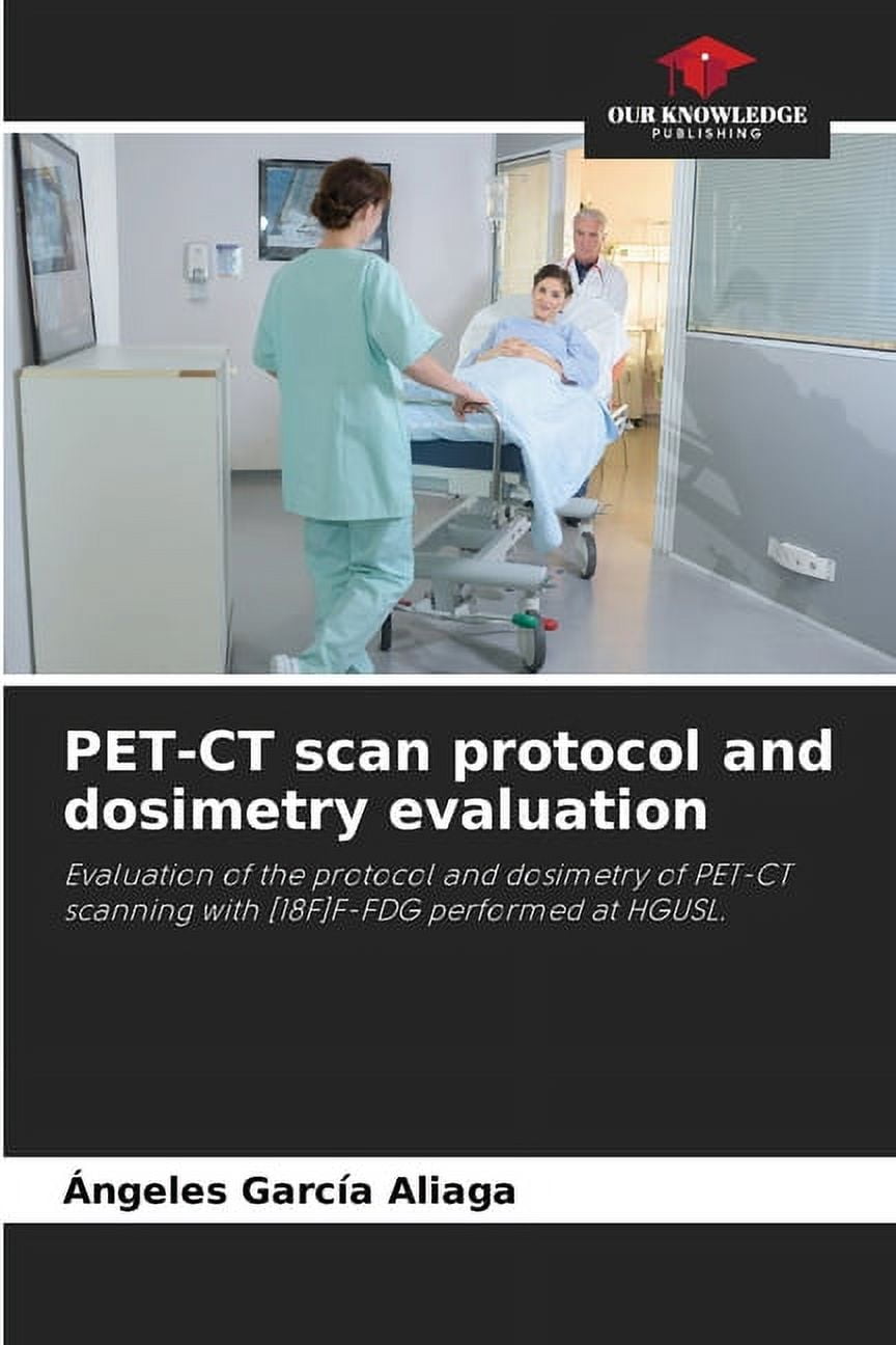 PET-CT scan protocol and dosimetry evaluation, (Paperback) - Walmart.com