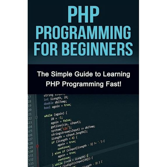 PHP Programming For Beginners: The Simple Guide to Learning PHP Fast! (Paperback) - Walmart.com