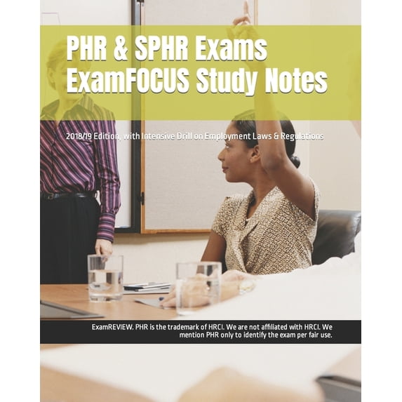 PHR & SPHR Exams ExamFOCUS Study Notes 2018/19 Edition: with Intensive ...