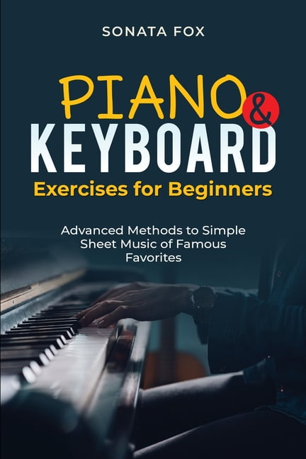 PIANO & Keyboard Exercises for Beginners: Advanced Methods to Simple ...