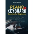 PIANO & Keyboard Exercises for Beginners: Advanced Methods to Simple ...