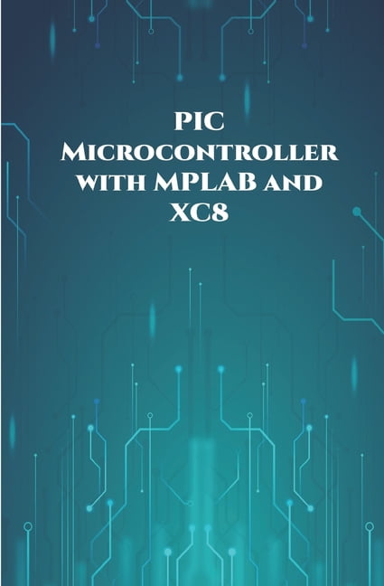 PIC Microcontroller with MPLAB and XC8 projects handson: High/Low ...