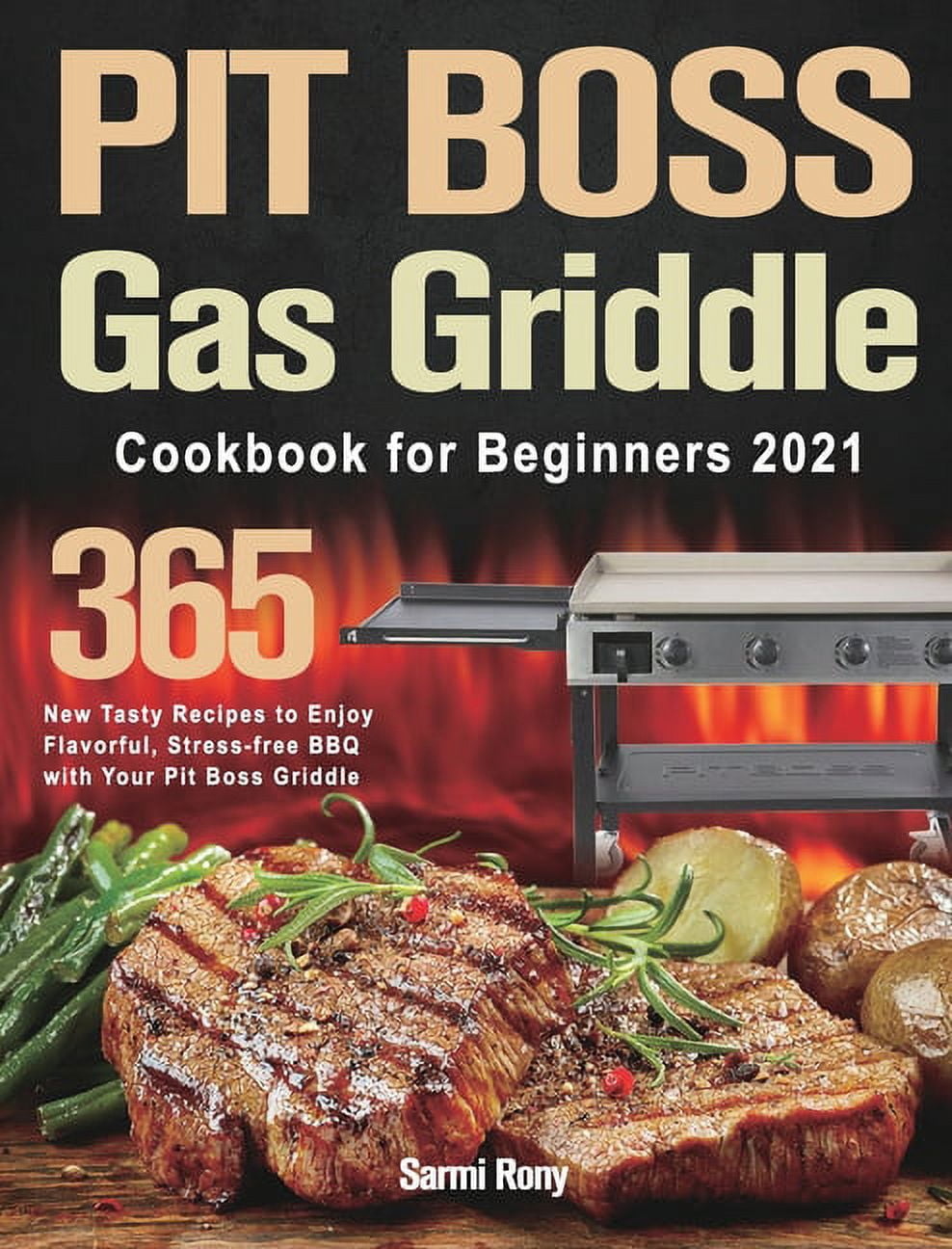PIT BOSS Gas Griddle Cookbook for Beginners 2021: 365-Day New Tasty ...