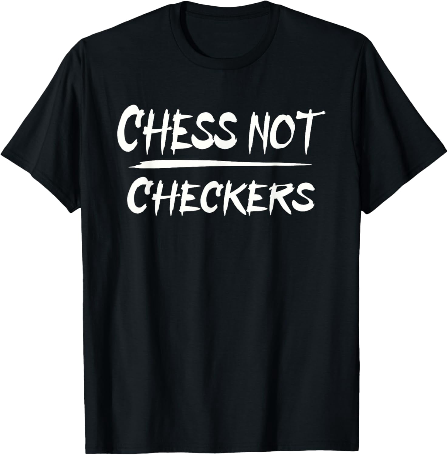 PLAY CHESS NOT CHECKERS - SEPARATE TO ELEVATE T-Shirt men and women can ...