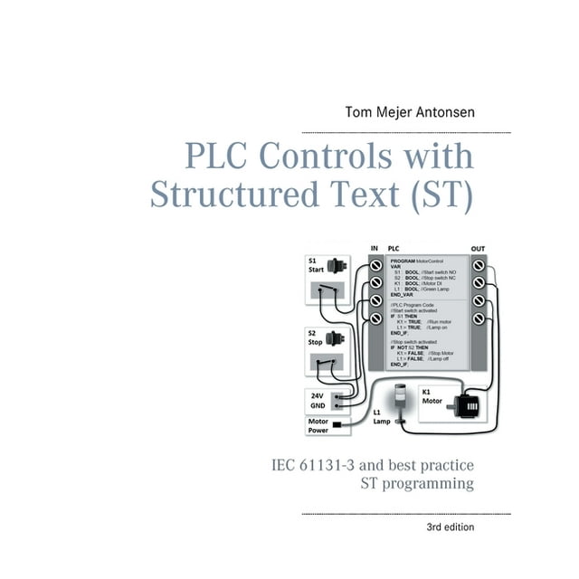 PLC Controls with Structured Text (ST), V3 Monochrome: IEC 61131-3 and best practice ST ...