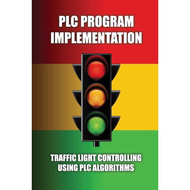 PLC Program Implementation: Traffic Light Controlling Using PLC Algorithms: Write An Algorithm ...