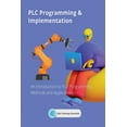 PLC Programming & Implementation: An Introduction to PLC Programming Methods and Applications ...