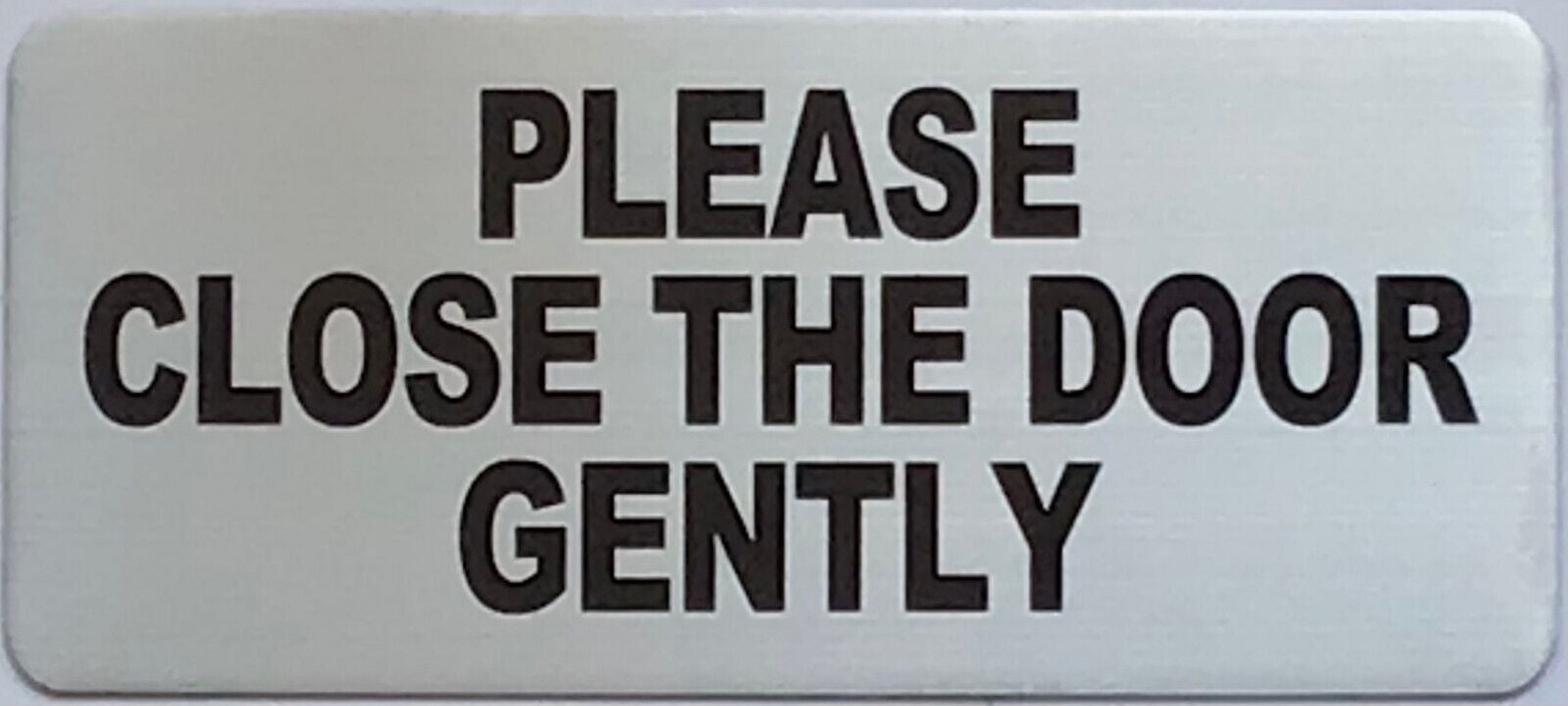 PLEASE CLOSE THE DOOR GENTLY SIGN (3.5X8,SILVER,ALUMINUM) -ref20022 ... PLEASE CLOSE THE DOOR GENTLY SIGN (3.5X8,SILVER,ALUMINUM) -ref20022 ...