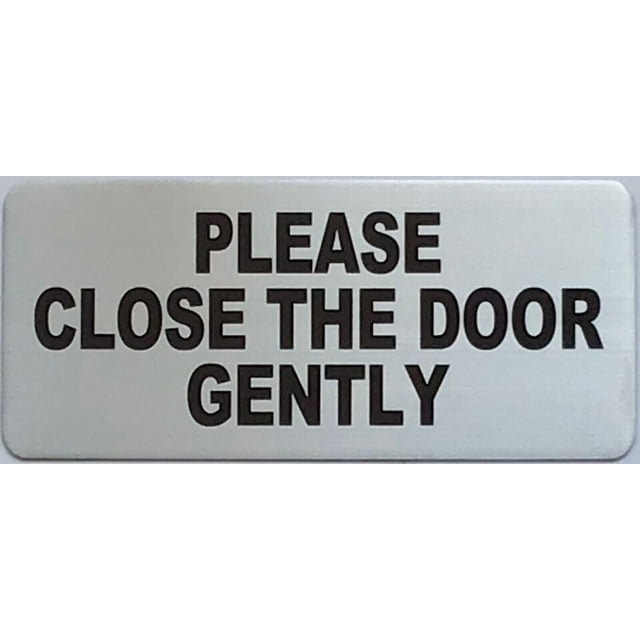 PLEASE CLOSE THE DOOR GENTLY SIGN (3.5X8,SILVER,ALUMINUM) -ref20022 ...