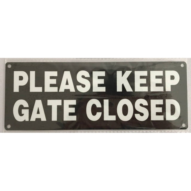 PLEASE KEEP GATE CLOSED SIGN (3X8,BLACK,ALUMINUM) -ref16822 - Walmart.com