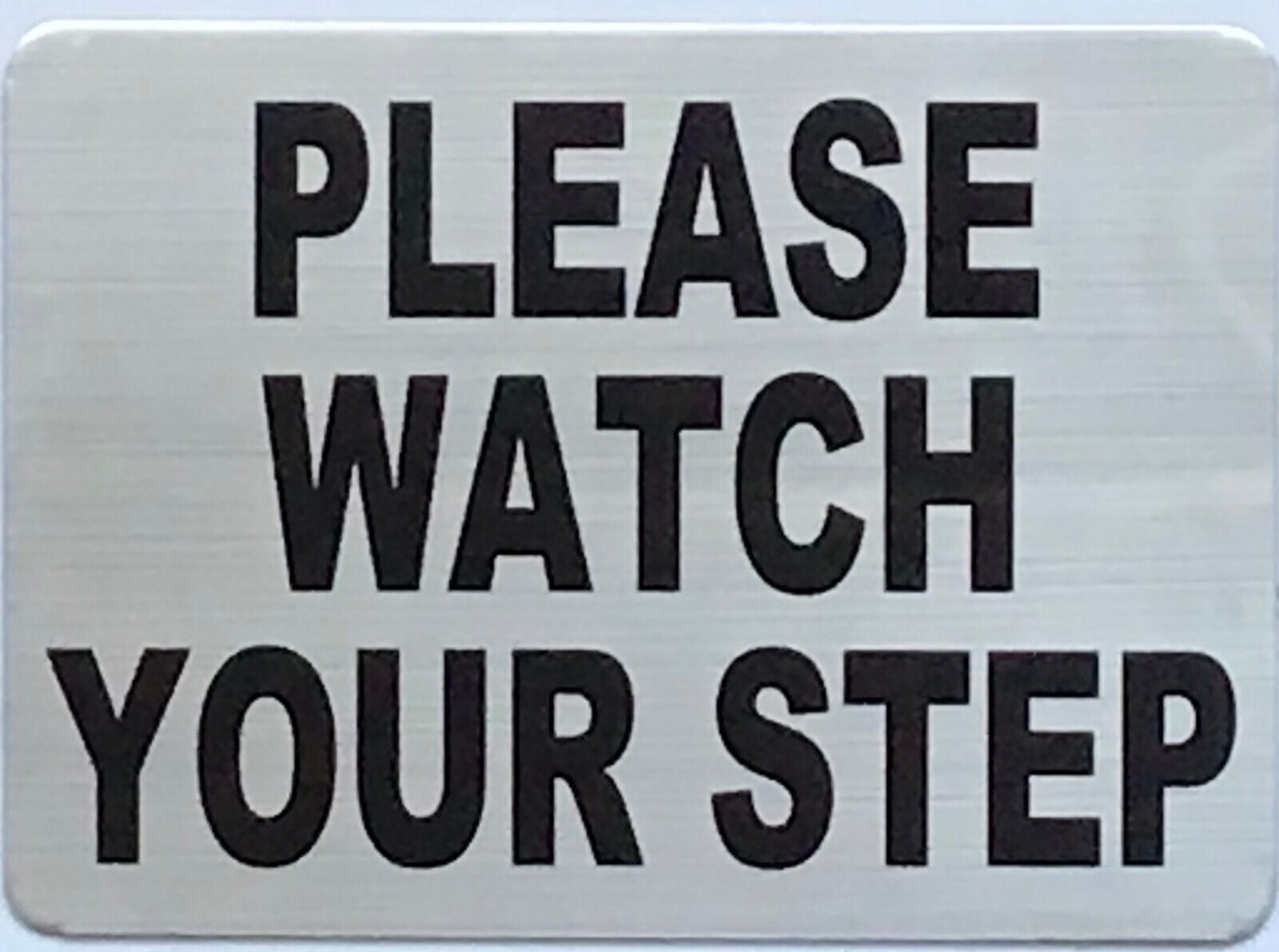 PLEASE WATCH YOUR STEP SIGN (5X7,SILVER,ALUMINUM) -ref20022 - Walmart.com