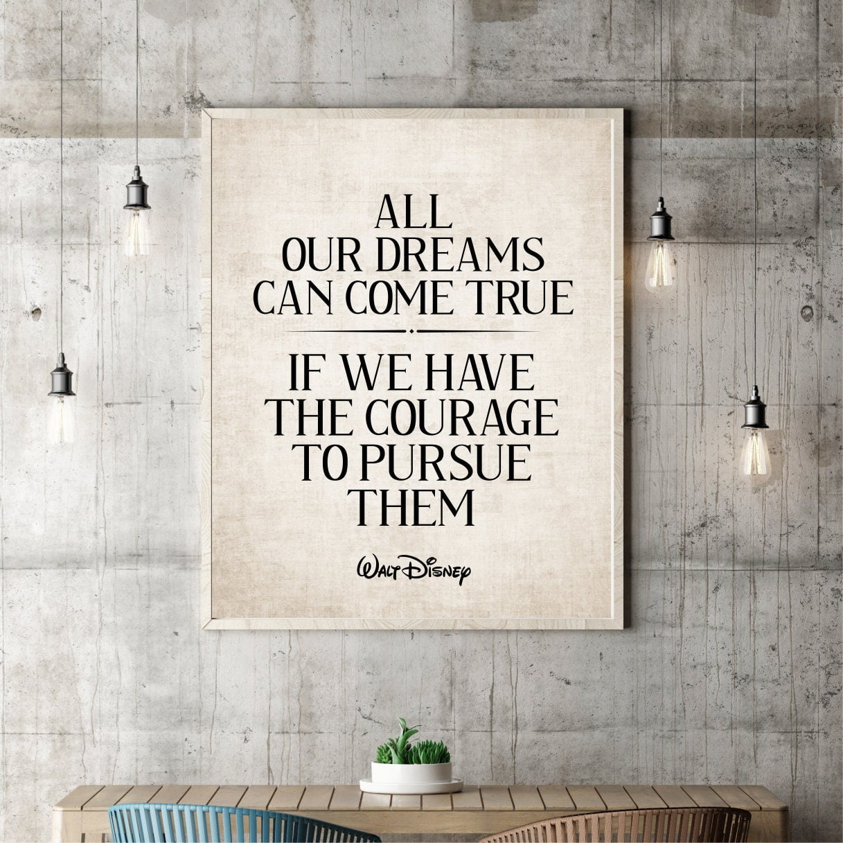 POSTER All Our Dreams Can Come True If We Have The Courage To Pursue ...