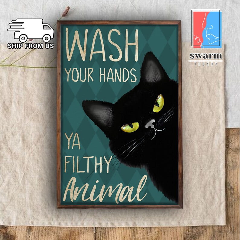 POSTER Black Cat Lovers Poster Wash Your Hands Ya Filthy Animal Poster ...