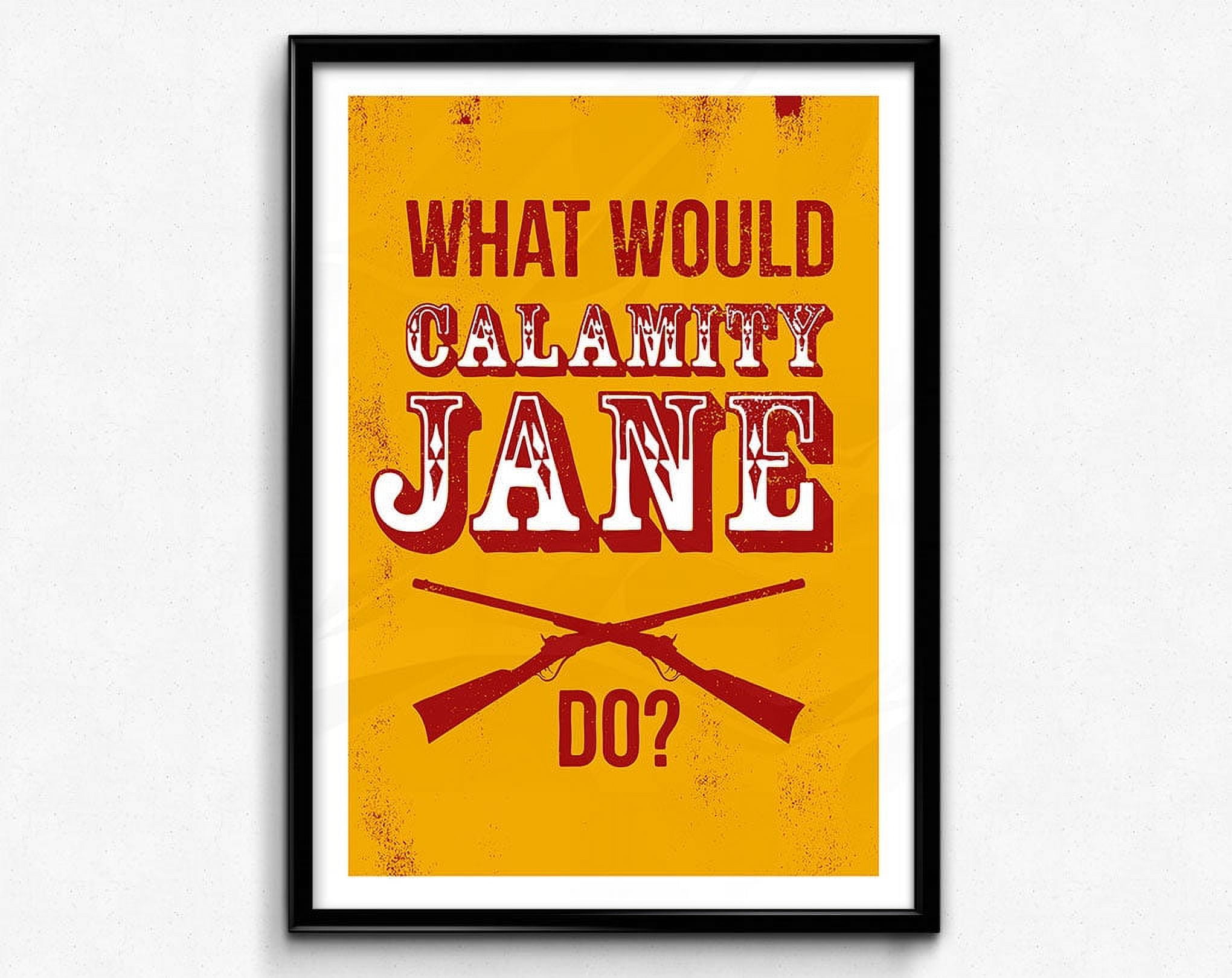 POSTER Calamity Jane Poster/Print - What Would Calamity Jane Do ...