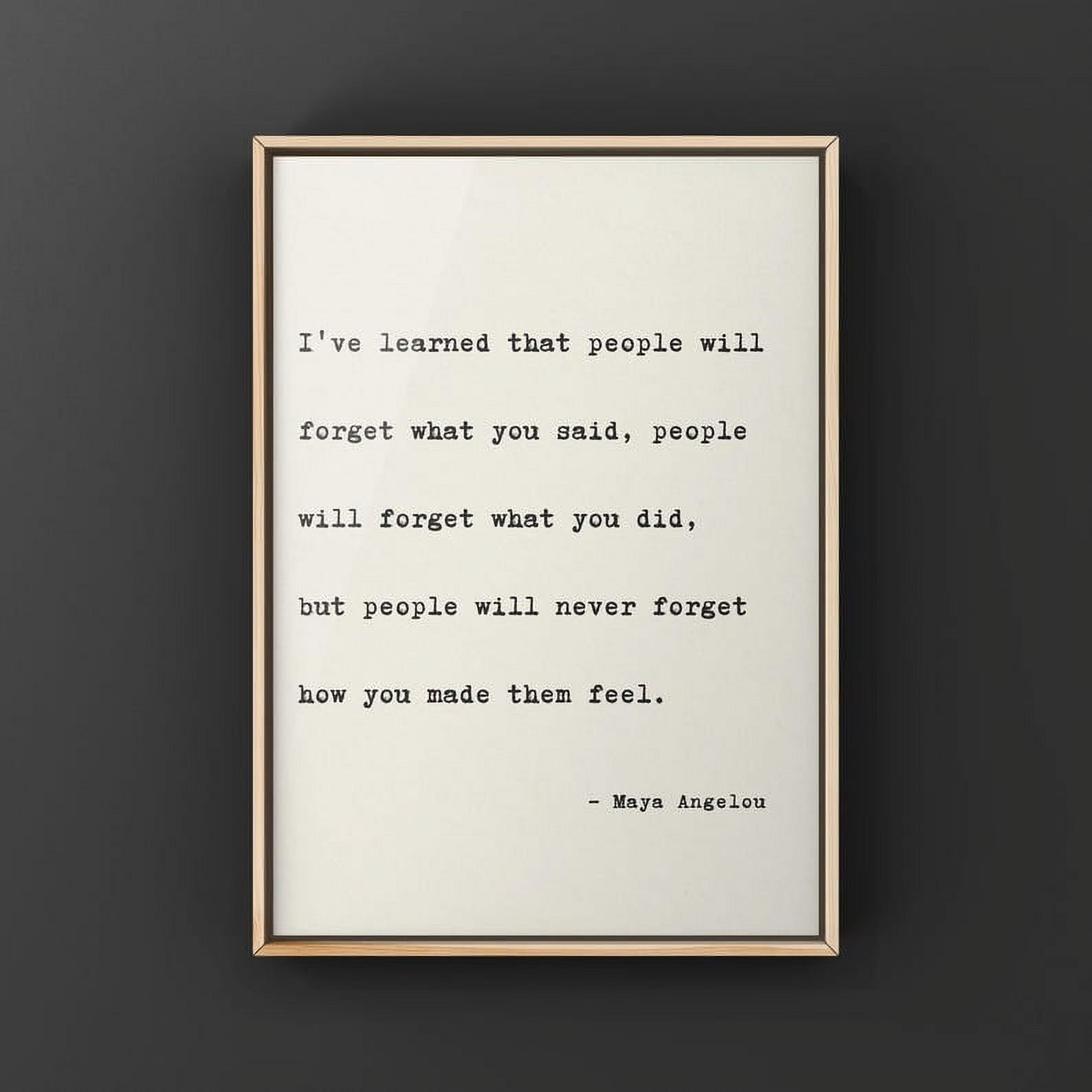 POSTER Maya Angelou Quote Art , People will never forget how you made ...