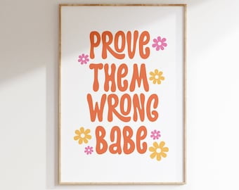 POSTER Prove Them Wrong Babe - Floral Quote Poster for Indie Room Decor ...