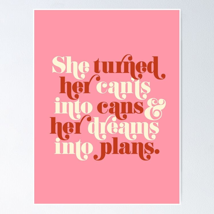 POSTER She Turned Her Can'ts Into Cans And Dreams Into Plans Poster NO ...