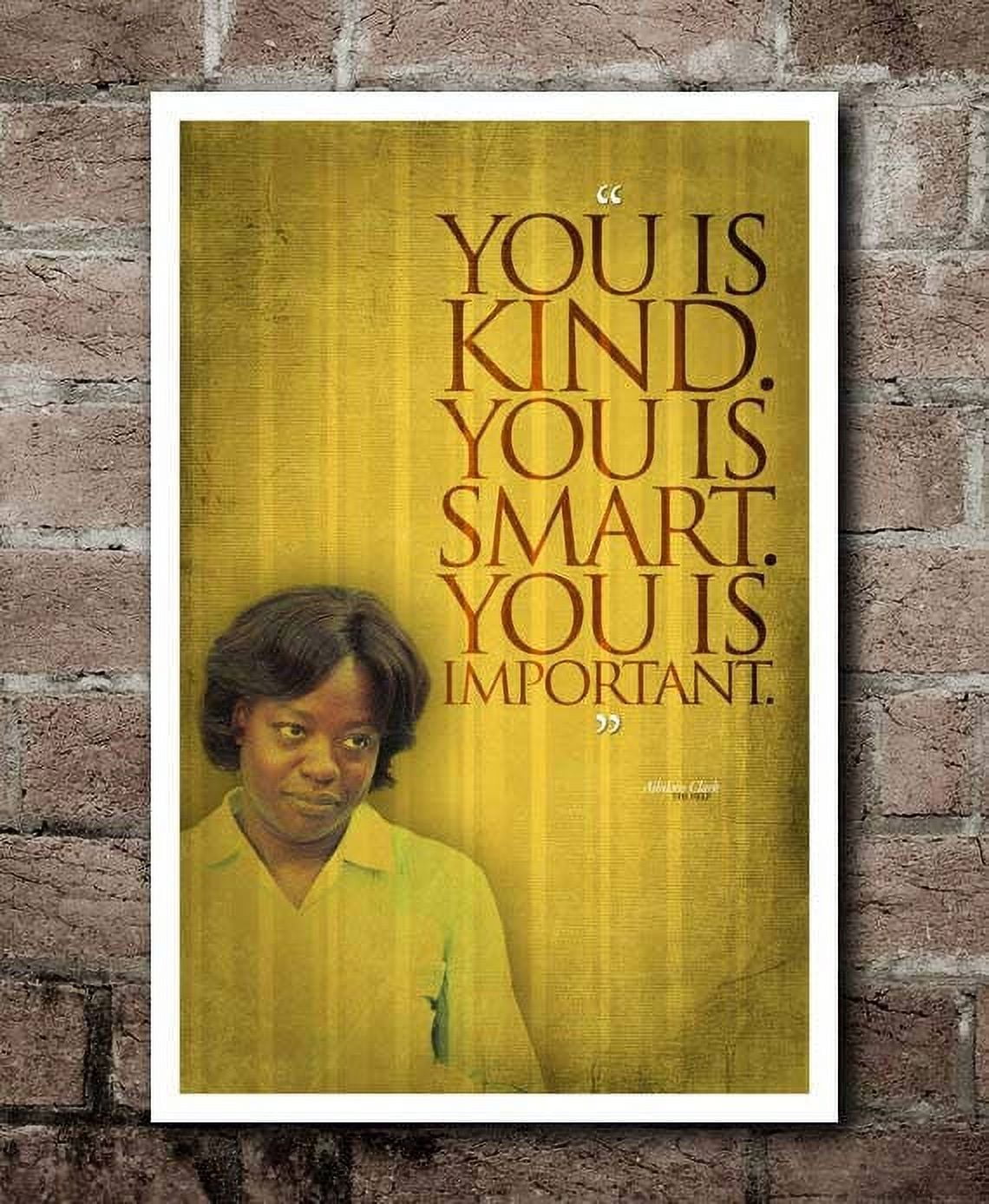 POSTER The Help "You Is Kind. You Is Smart. You Is Important" Quote ...