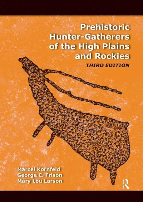 PREHISTORIC HUNTER-GATHERERS OF THE HIGH PLAINS AND ROCKIES : THIRD ...