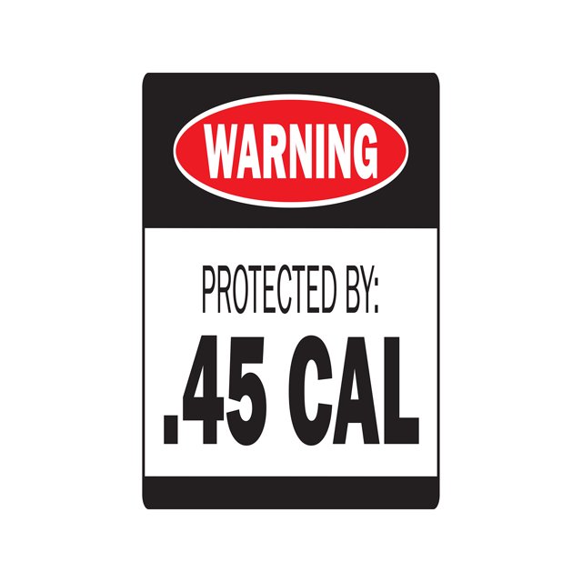 Protected by .45 Cal Warning Sign Ammo Gun Rifle Pistol Revolver Bullet ...