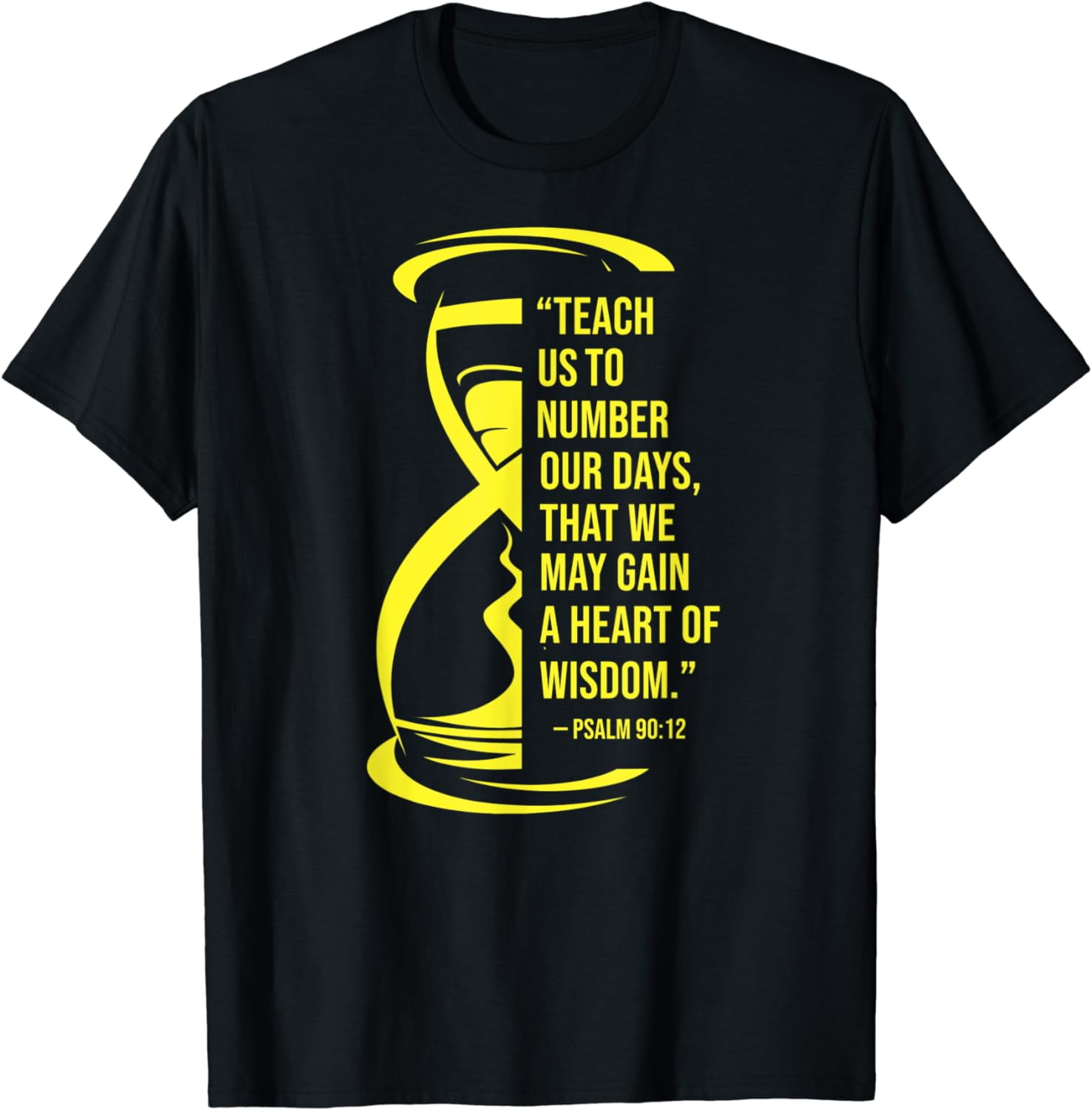 PSALM 90:12 Teach us to number our days Hourglass design T-Shirt ...