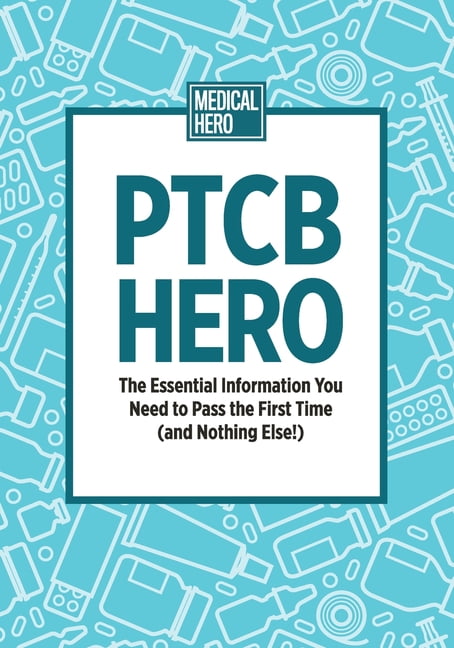 PTCB Hero: The Essential Information You Need to Pass the First Time ...