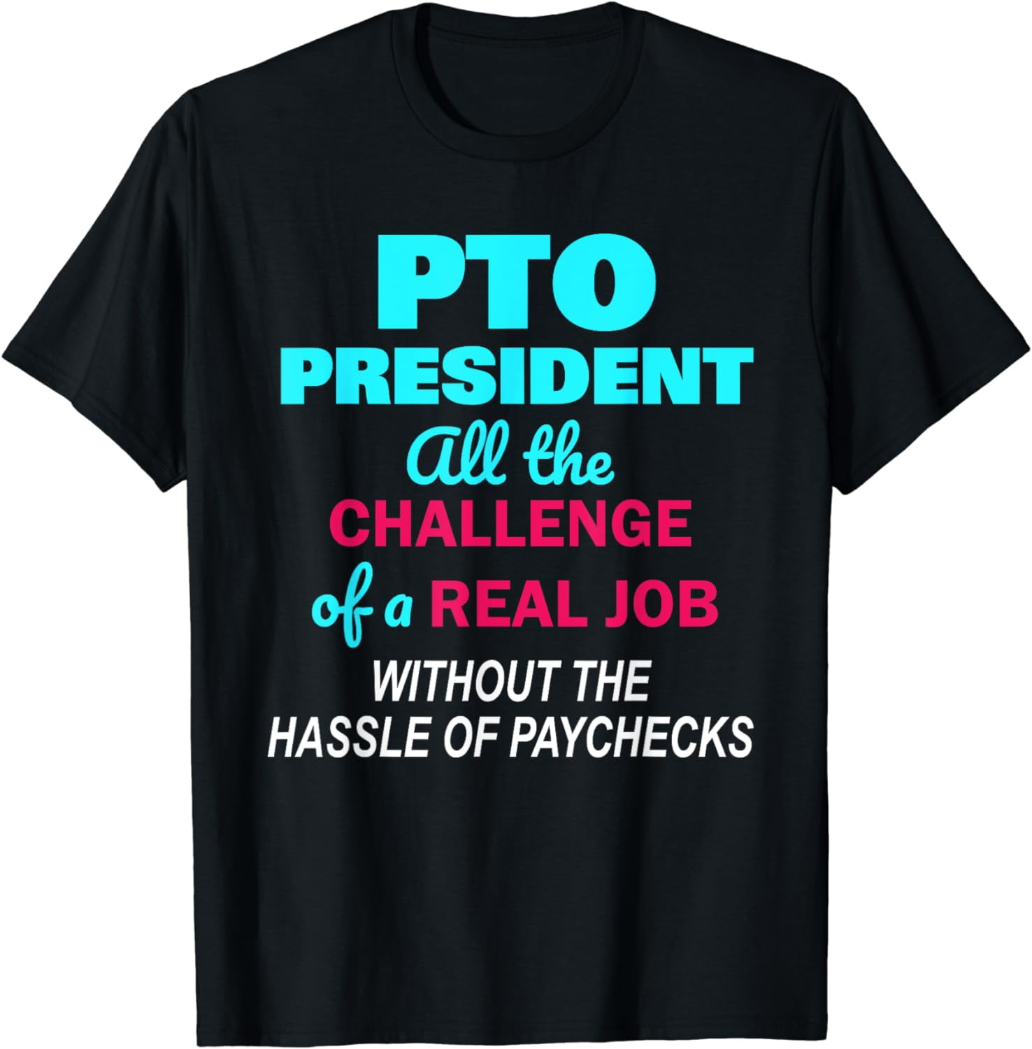 PTO President Funny Quote Volunteer Appreciation Idea T-Shirt - Walmart.com