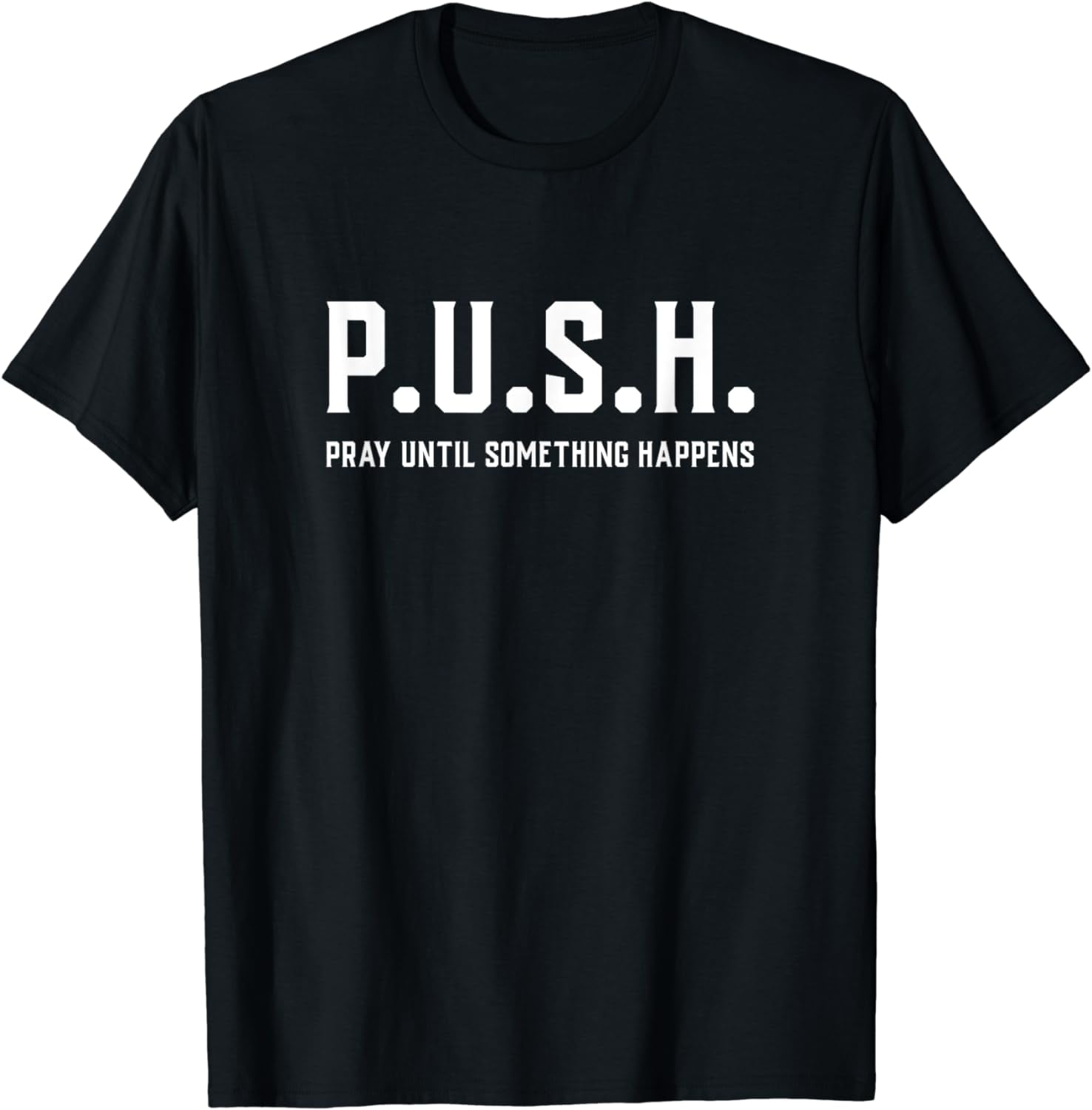 PUSH Pray Until Something Happens Faith-Inspired Resilience T-Shirt ...