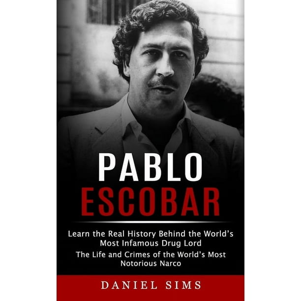 Pablo Escobar : Learn the Real History Behind the World's Most Infamous ...