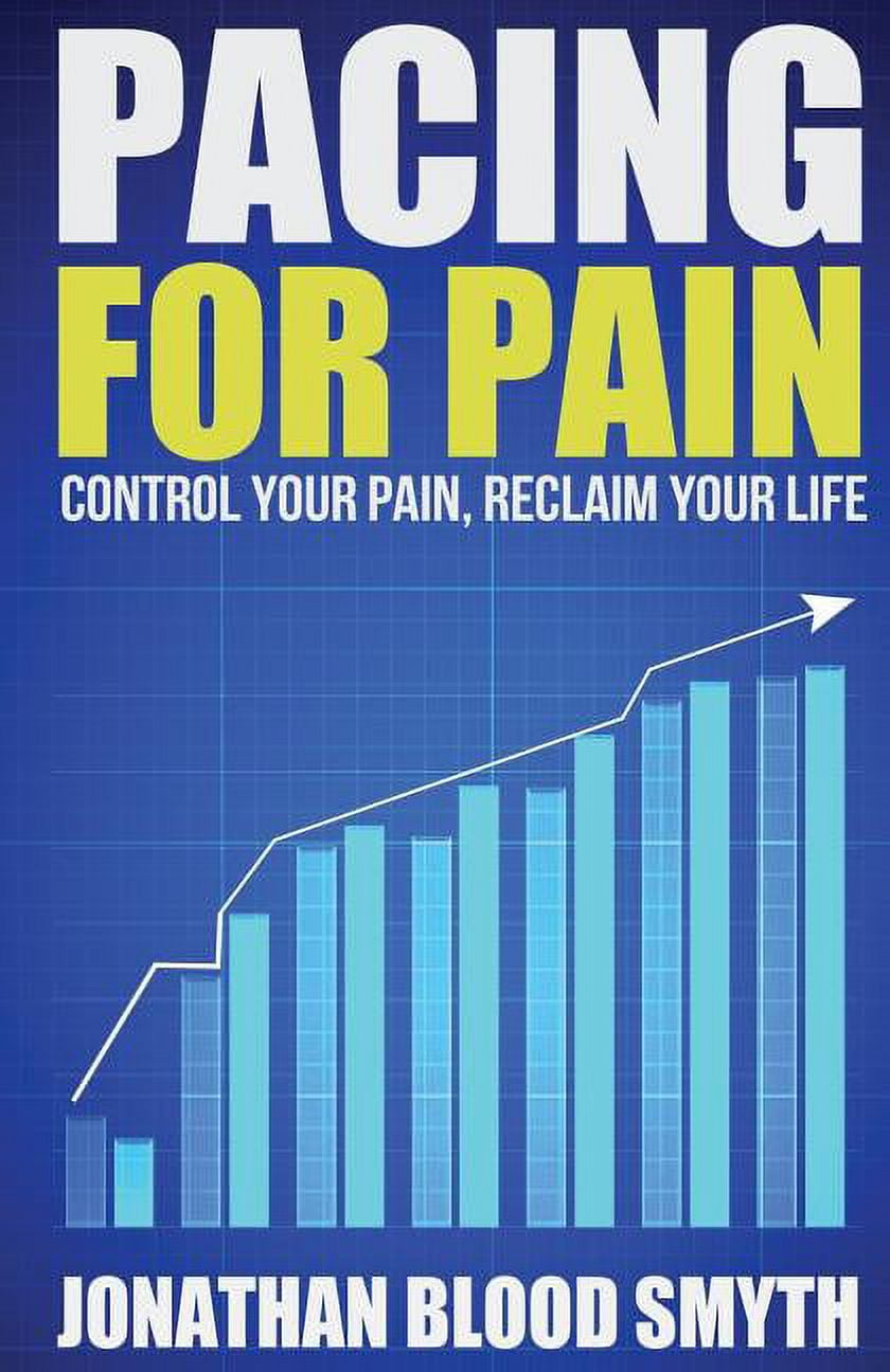 Pacing for Pain : Control Your Pain, Reclaim Your Life - Walmart.com