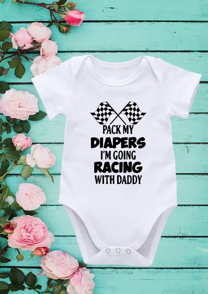 Pack My Diapers I Am Going Racing With My Daddy Baby Girl Boy Bodysuit ...