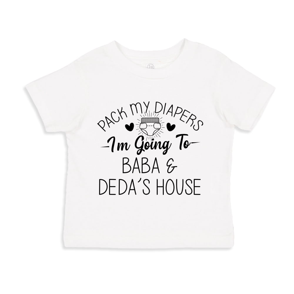 Pack My Diapers I'm Going To Baba and Deda's House Toddler T-Shirt 3T ...
