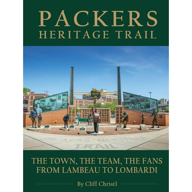 Packers Heritage Trail: The Town, the Team, the Fans from Lambeau to ...