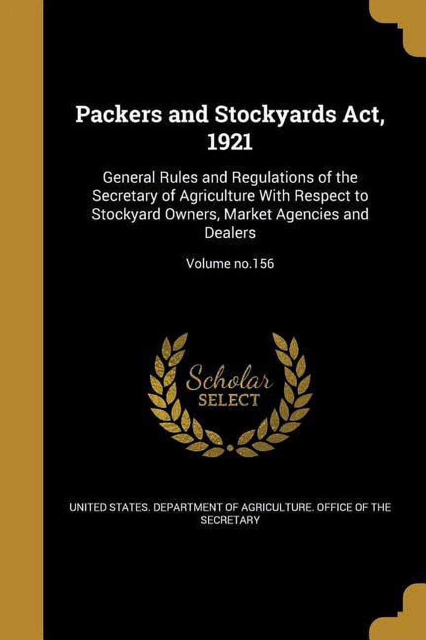 Packers and Stockyards Act, 1921: General Rules and Regulations of the ...