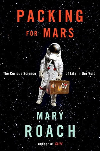 Pre-Owned Packing for Mars: The Curious Science of Life in the Void ...