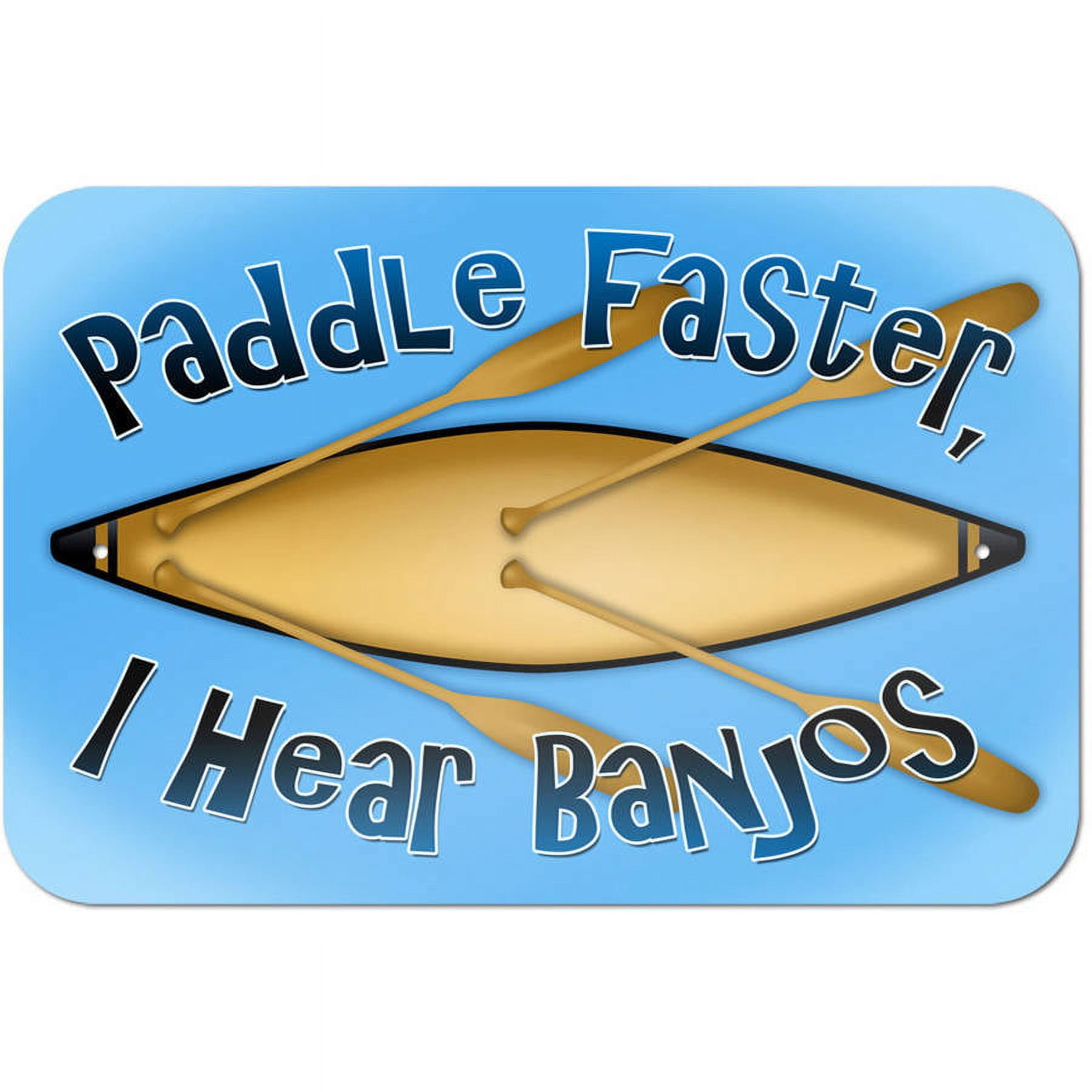 Paddle Faster I Hear Banjos Canoe Boating Sign - Walmart.com