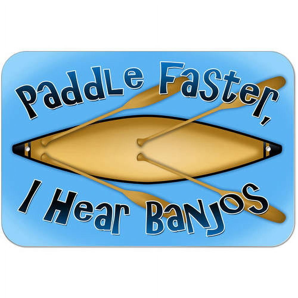 Paddle Faster I Hear Banjos Canoe Boating Sign - Walmart.com