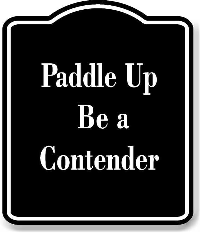 Paddle Up - Be a Contender BLACK Aluminum Composite Sign 15''x18 ...