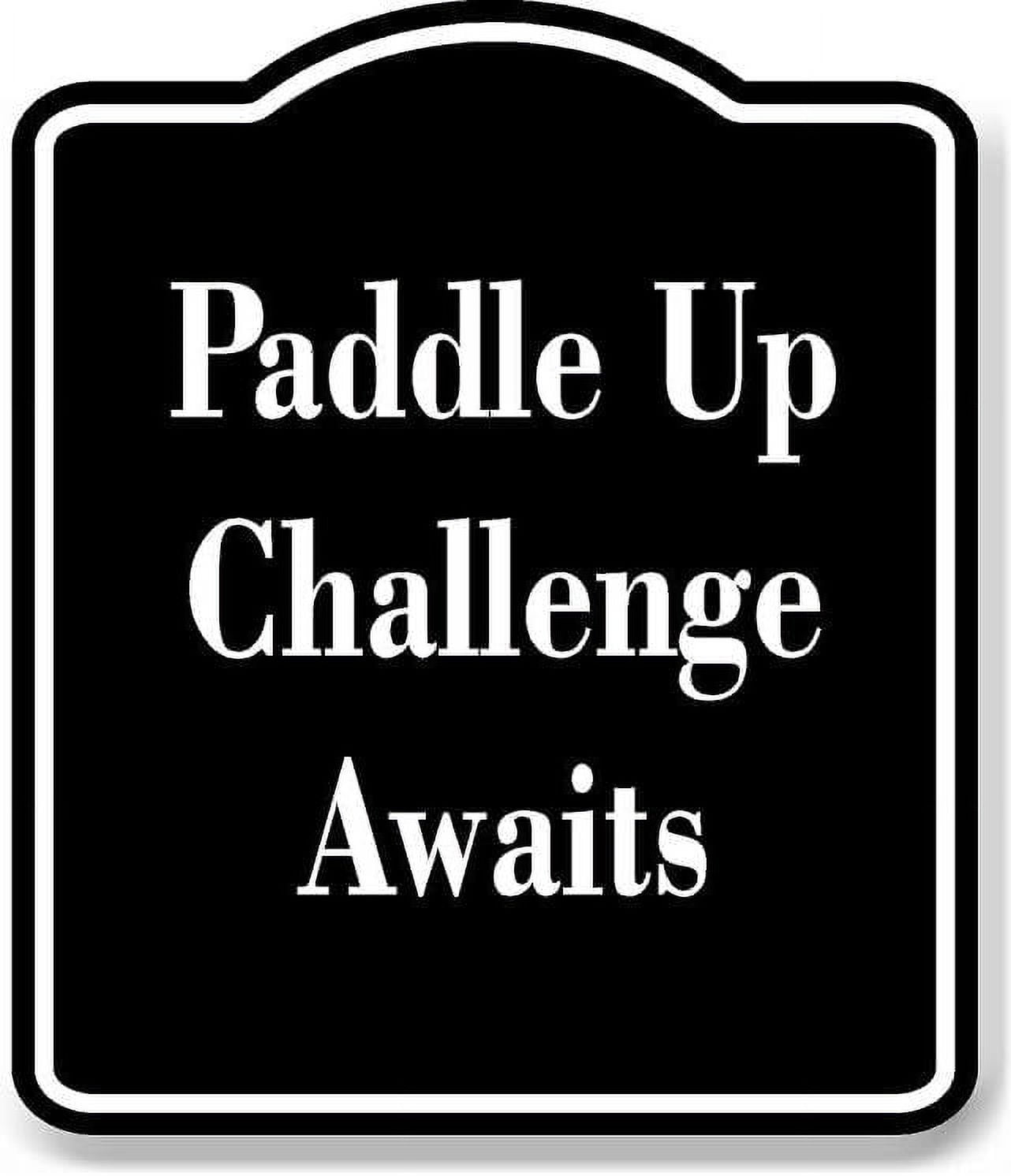 Paddle Up - Challenge Awaits BLACK Aluminum Composite Sign 8.5''x10 ...