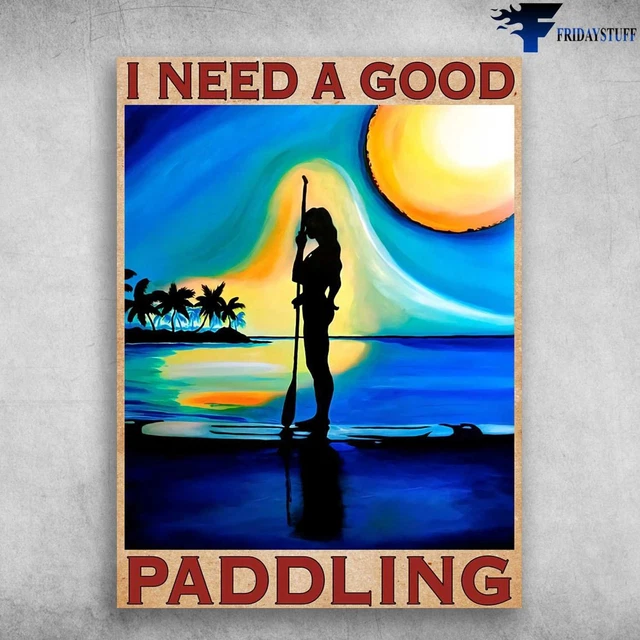 Paddling Poster, Poster, Paddling Girl, I Need A Good NO FRAMED POSTER ...