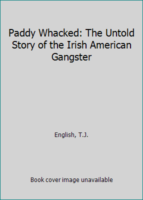 Pre-Owned Paddy Whacked: The Untold Story of the Irish American Gangster Hardcover T.J. English ...