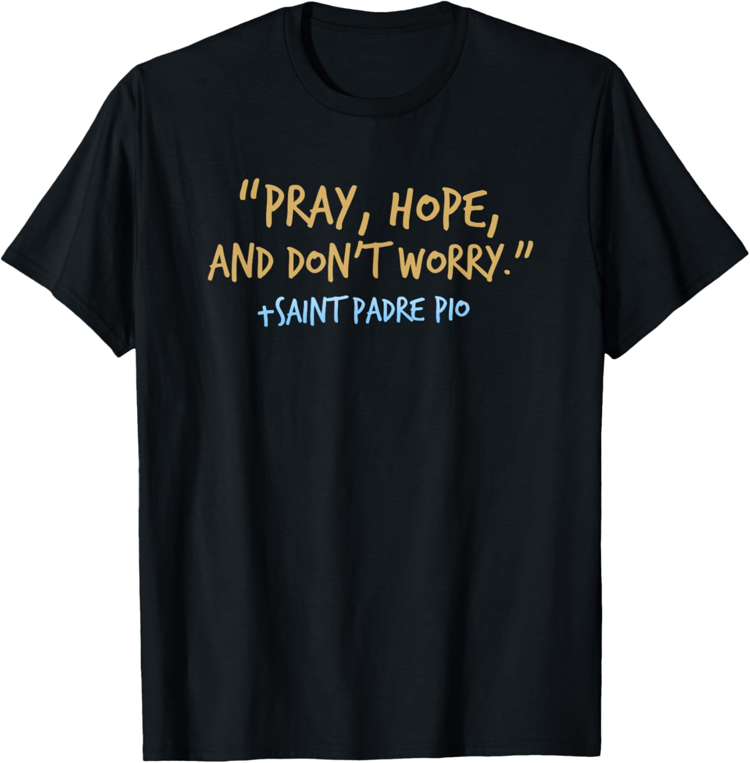 Padre Pio Catholic Shirt with Pray Hope and Don't Worry T-ShirtBrand ...