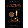 Pagan Portals - Scrying: Divination Using Crystals, Mirrors, Water and ...
