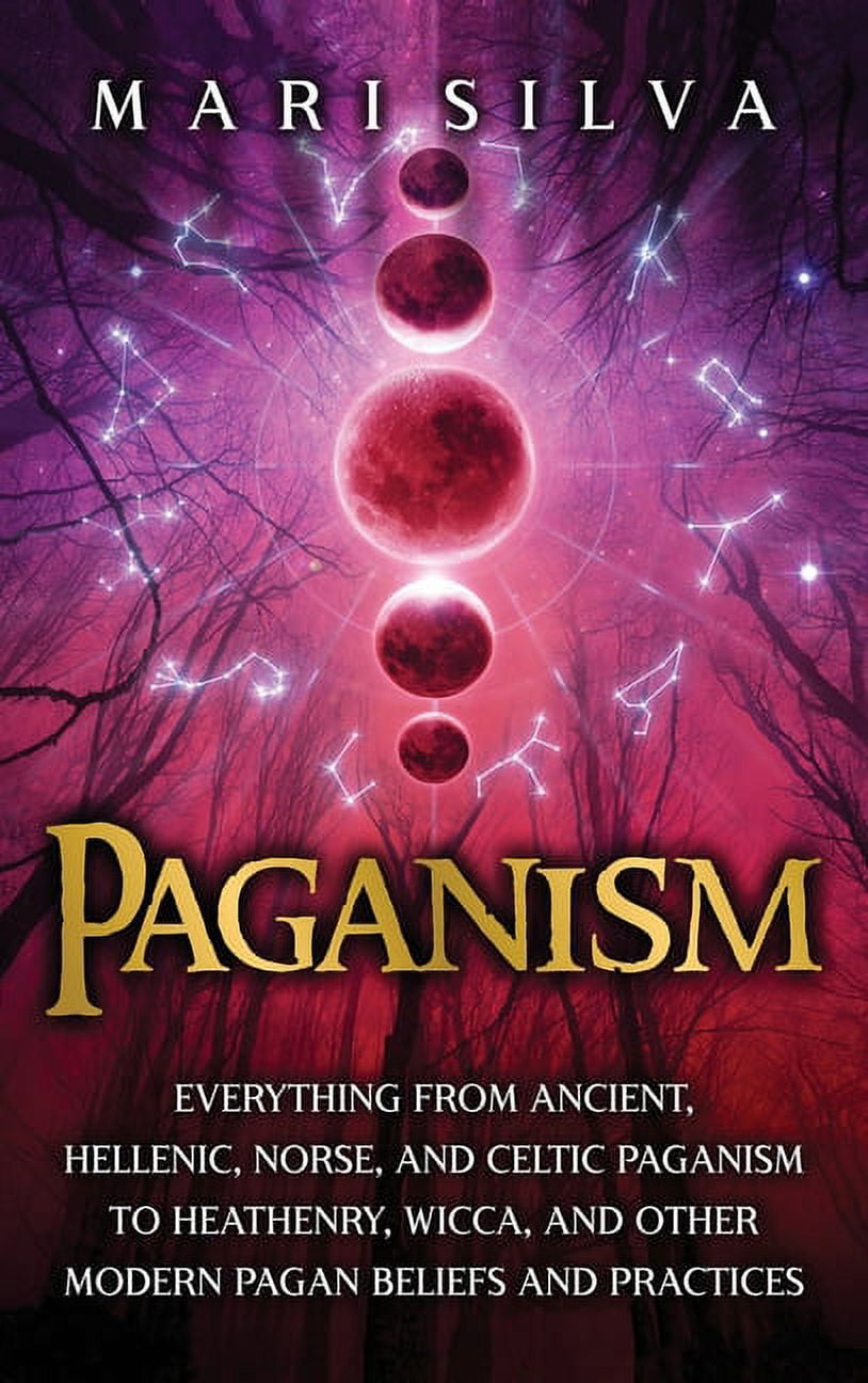 Paganism: Everything from Ancient, Hellenic, Norse, and Celtic Paganism ...