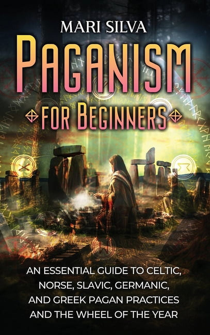 Paganism for Beginners: An Essential Guide to Celtic, Norse, Slavic ...