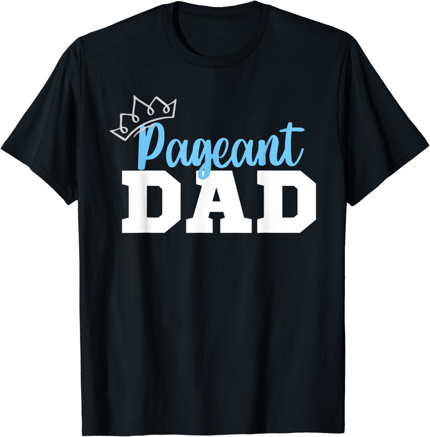 Pageant Dad Pageant Team Pageant Family Pageant Life T-Shirt - Walmart.com