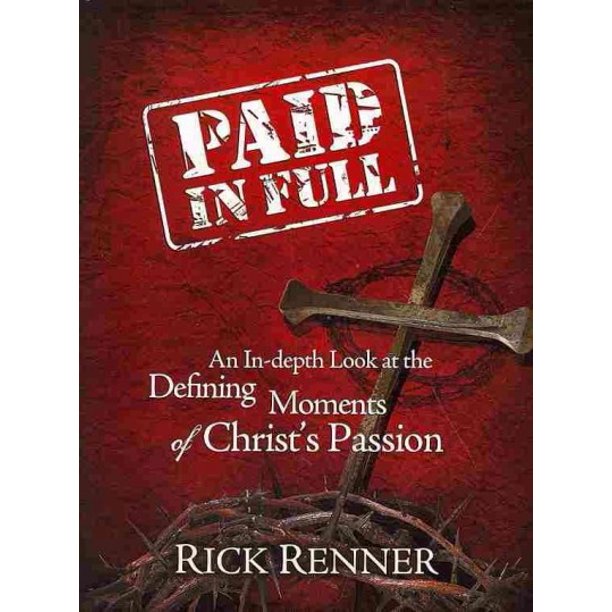 Paid in Full : An In-Depth Look at the Defining Moments of Christ's ...